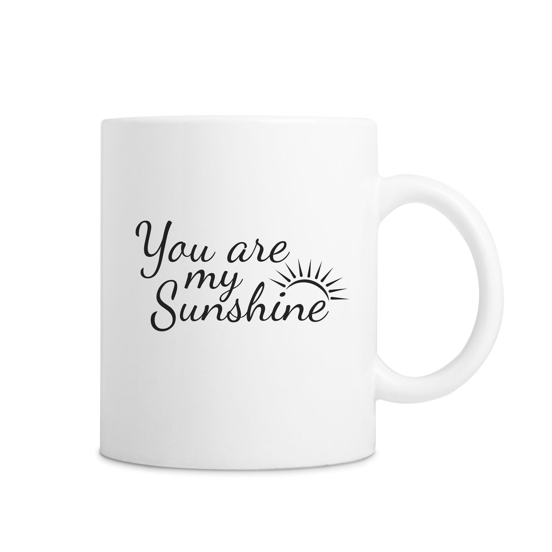 You Are My Sunshine Mug - Sunshine, Happy Mug , Morning Mug, Good ...