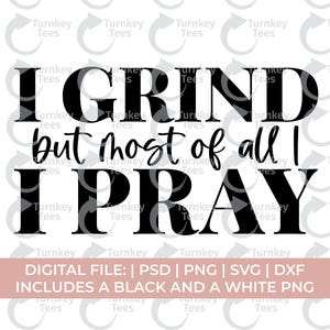 I Grind but Most of All I Pray Svg Png, Christian Svg Png, Christian ...
