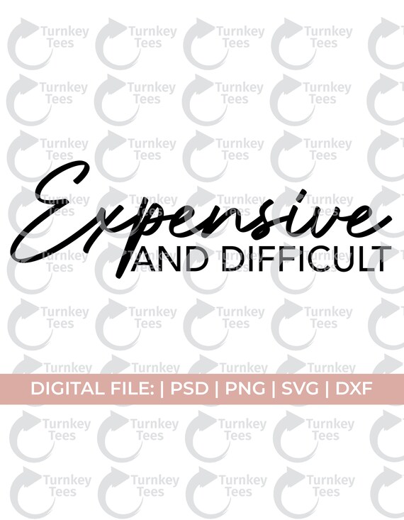 Expensive and Difficult Svg Expensive Svg Boujee Svg Bougie | Etsy