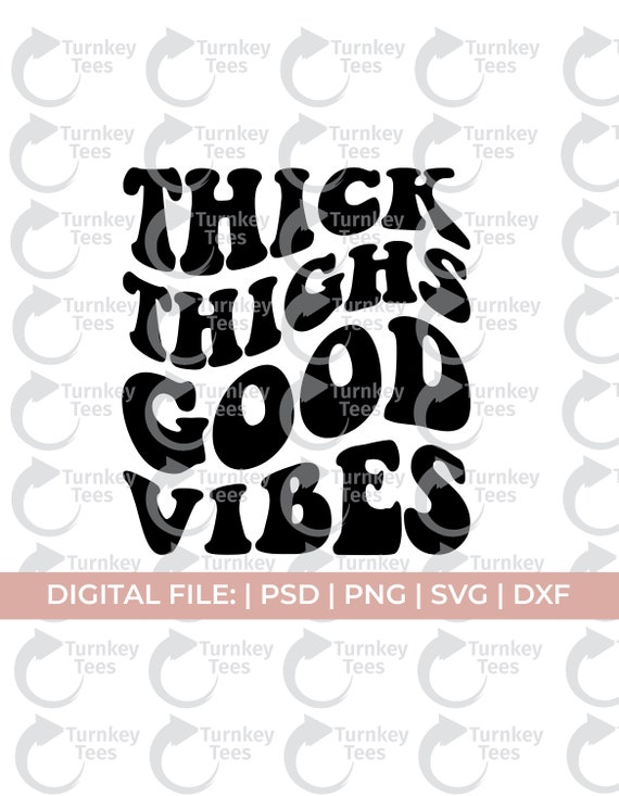 Thick Thighs Good Vibes Svgthick Thighs Svgcurvy Svgbody - Etsy