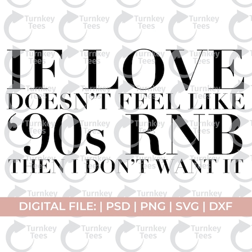 If Love Doesn't Feel Like 90s RNB I Don't Want It - Etsy