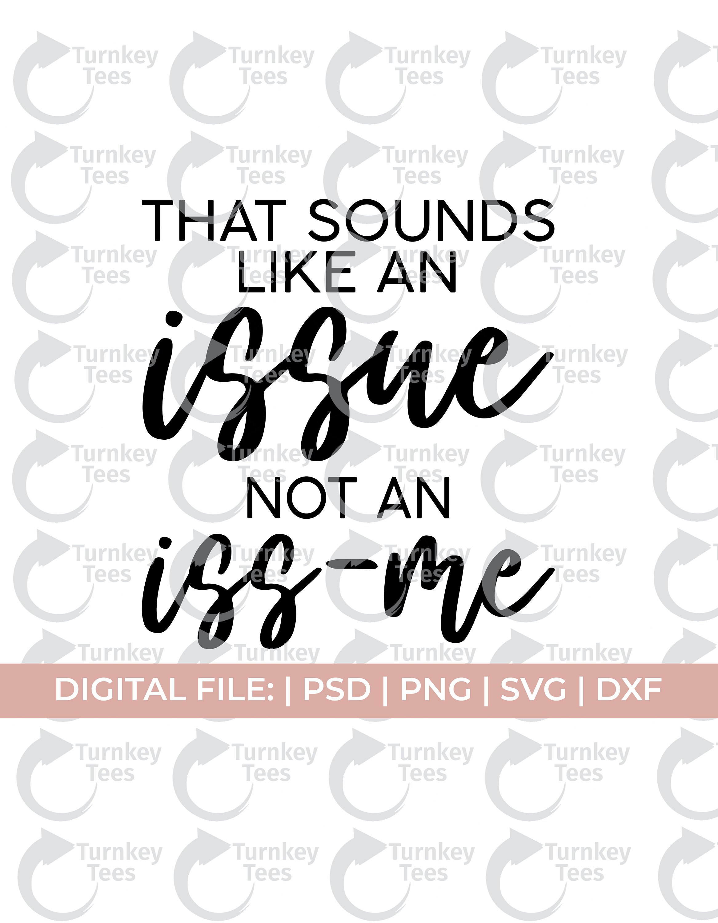 Sarcasm svgthat sounds like an issue not an iss me svgsassy | Etsy