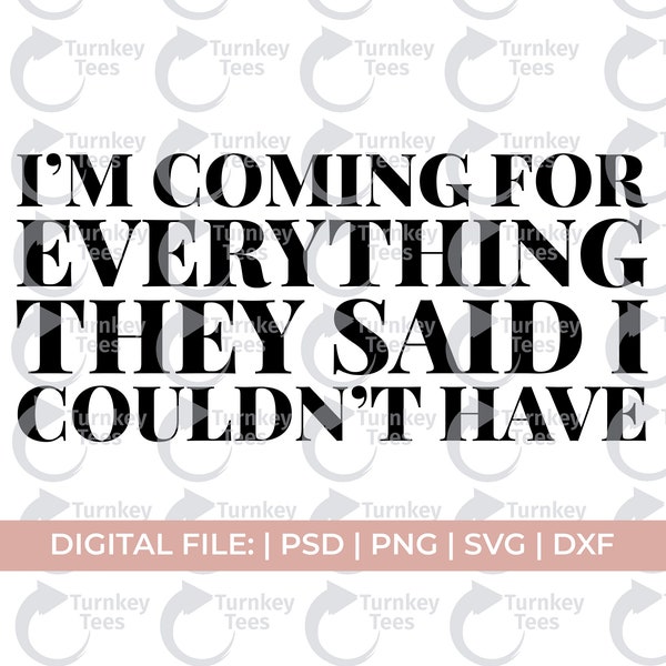 I'm Coming for Everything They Said I Couldnt Have Svg - Etsy