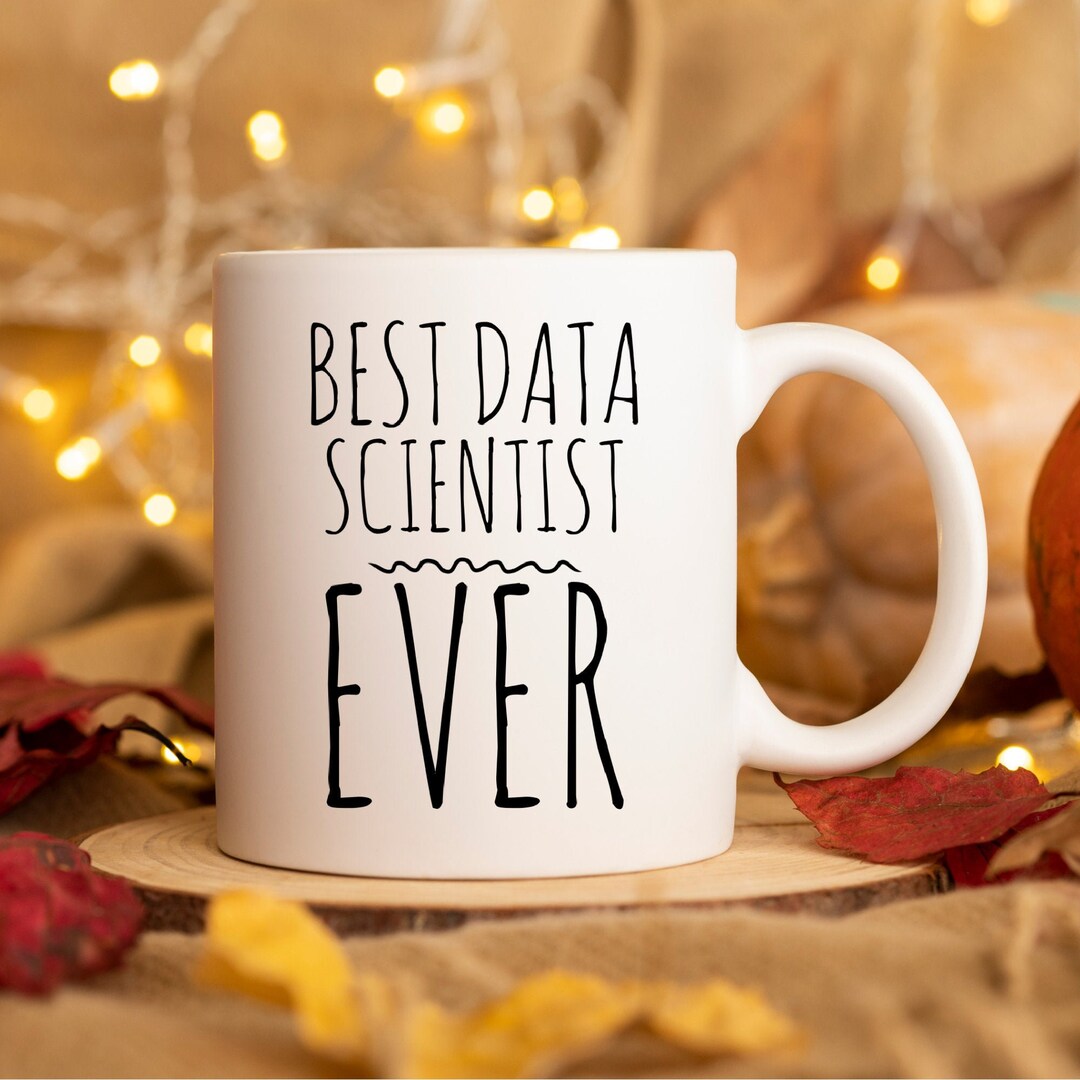 Data Scientist Mug Best Data Scientist Ever Data Scientist Gift Data ...