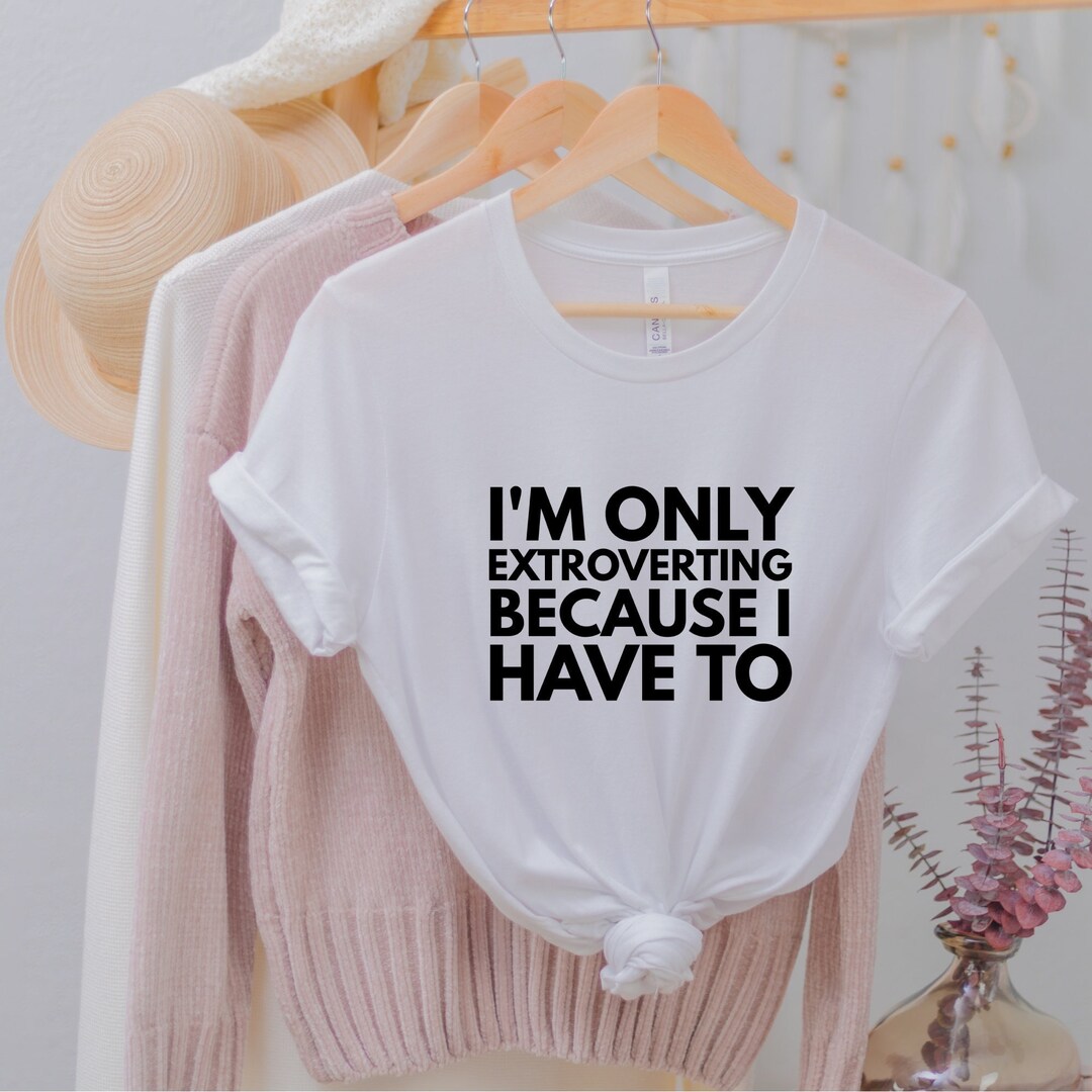 Introvert Gifts, Introvert Humor Tee - 'i'm Only Extroverting Because I ...