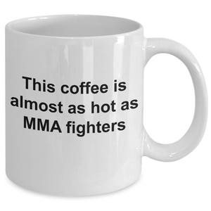 MMA Coffee Mug This Coffee is Almost as Hot as MMA Fighters Gift Ideas ...