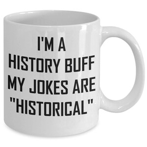 History Buff Mug My Jokes Are "historical" Funny Gift Ideas Coffee Tea ...