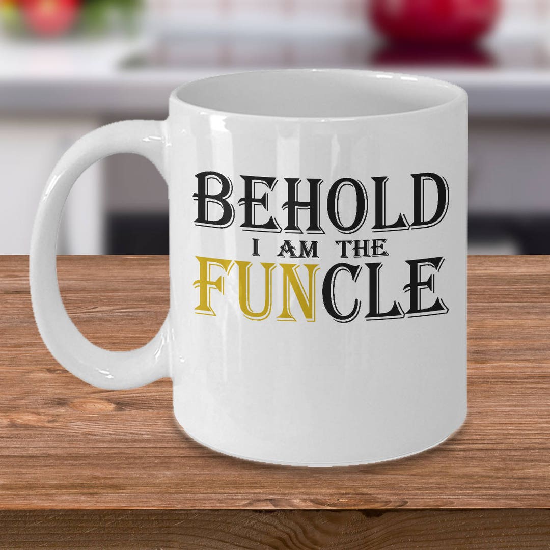 Behold I Am the Funcle Mug Cool Fun Uncle Gift Mug - Etsy