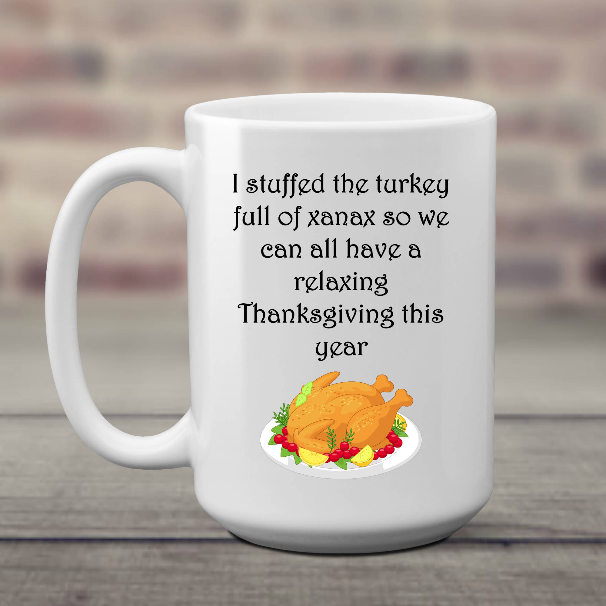 Funny Thanksgiving Mug - Turkey Full of Xanax - Funny Holiday Mug ...