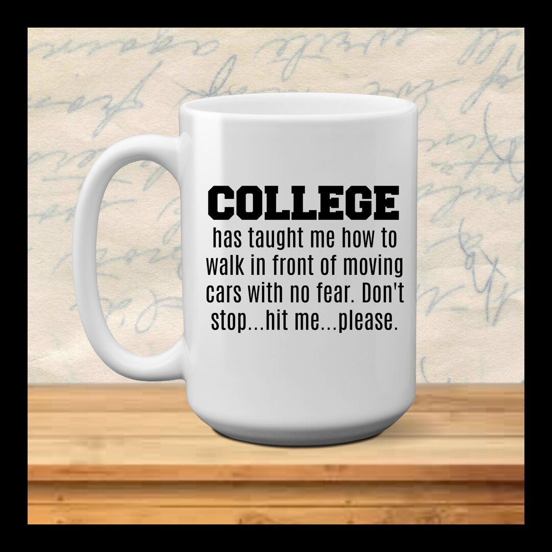 College Mug - Coffee Mug - Funny Mug - Gift for Her - Gift for Him ...