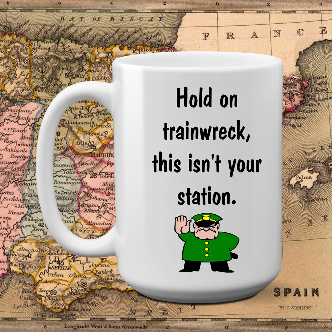 Hold on Trainwreck - Funny Coffee Mug - Etsy