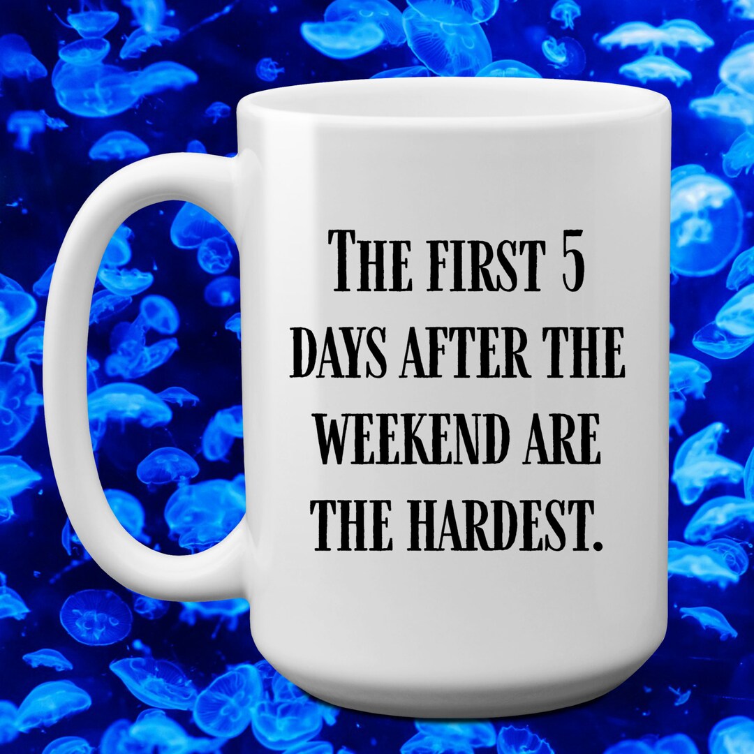 First 5 Days - After the Weekend - Funny Coffee Mug - Etsy