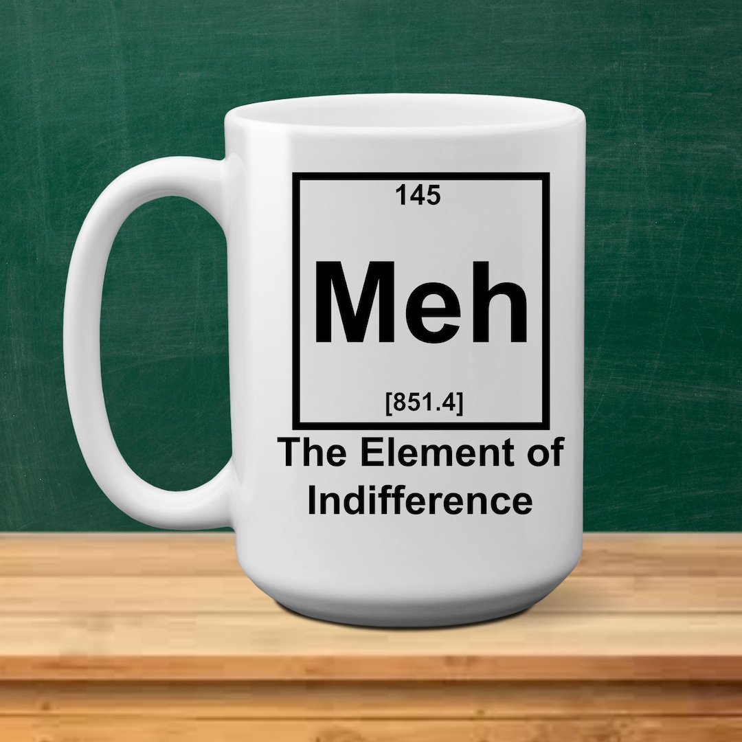 Meh - Element of Indifference - Funny Coffee Mug - Etsy