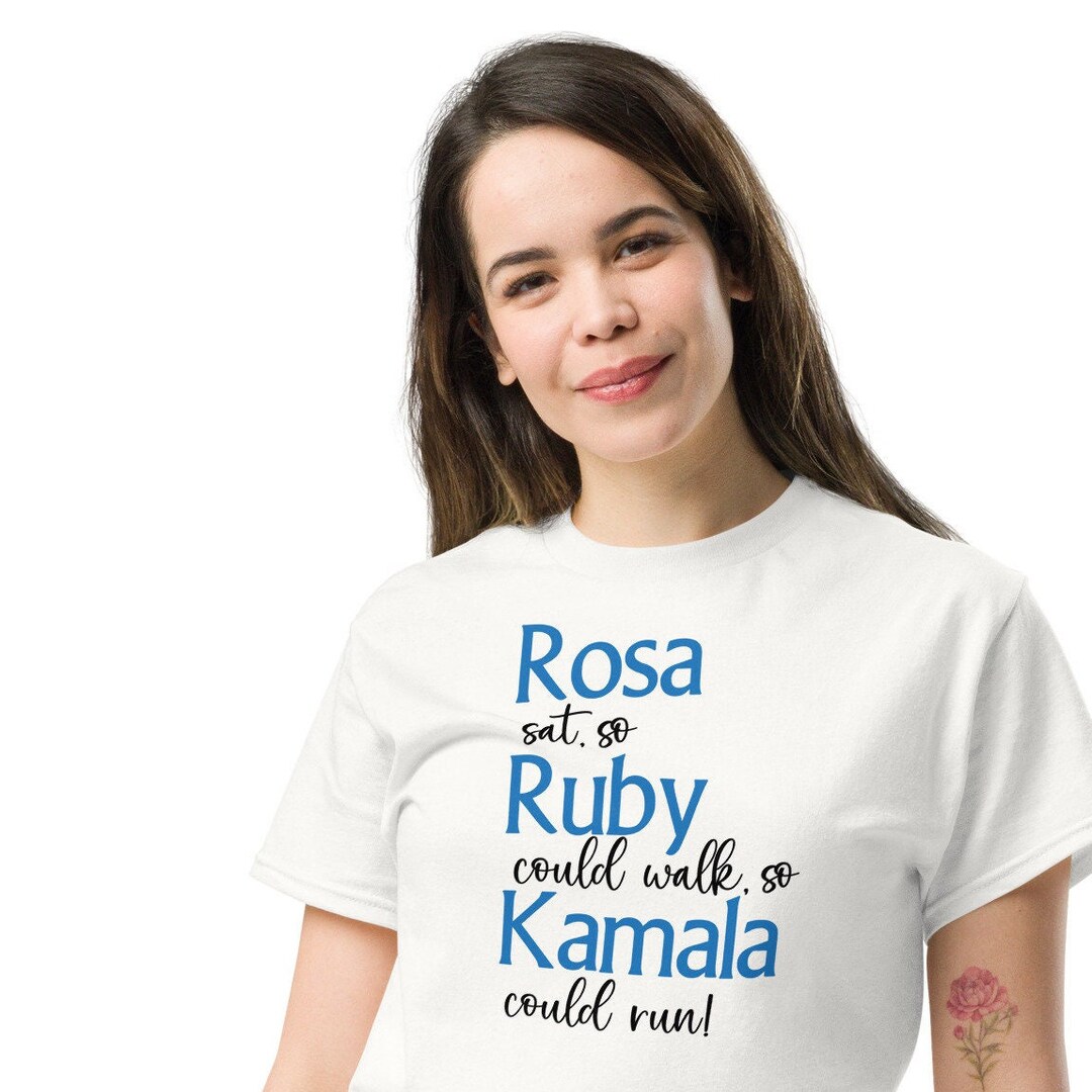 Rosa Sat, so Ruby Could Walk, so Kamala Could RUN Unisex Fit Classic ...