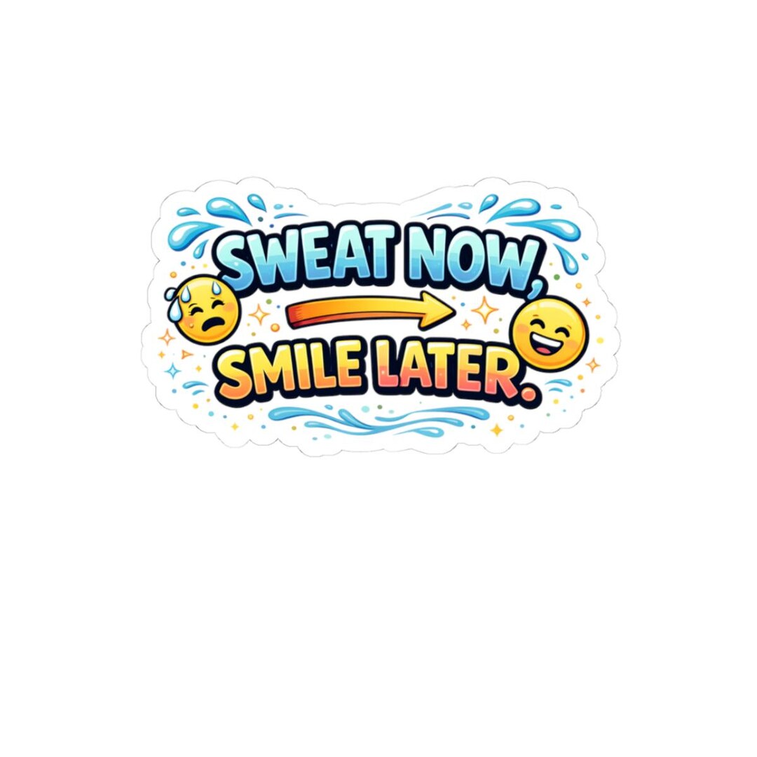Sweat Now Smile Later Sticker | Kiss-cut Motivational Fitness Decal - Etsy