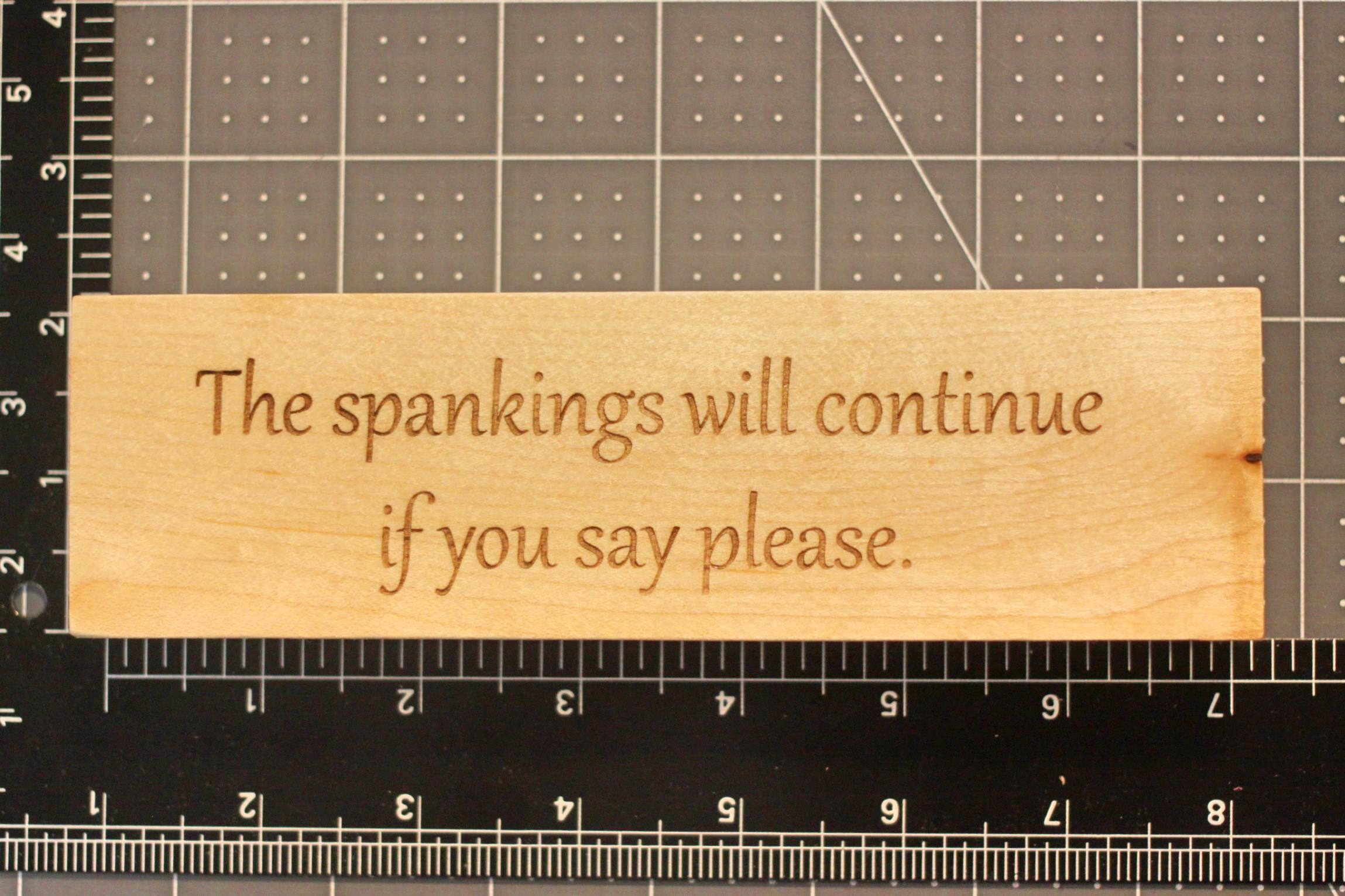 The Spankings Will Continue If You Say Please On Maple Hard Wood Etsy