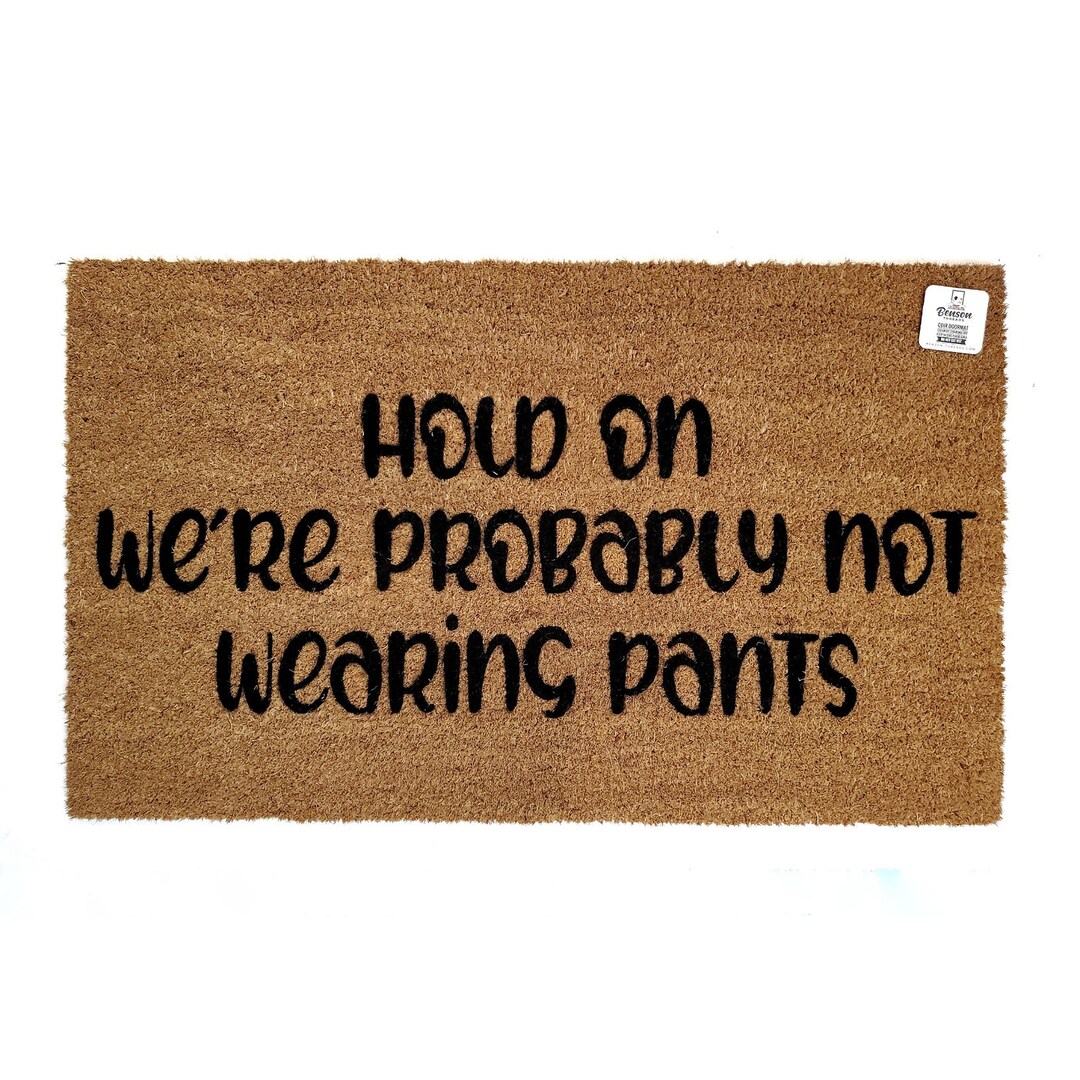 Hold on We’re Probably Not Wearing Pants | Quirky Welcome Mat | Funny ...