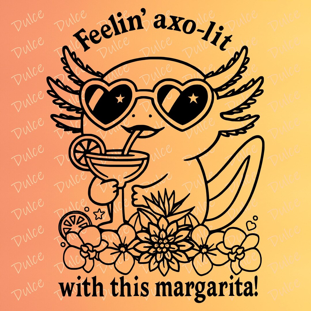 Feelin’ Axo-lotl With This Margarita! | Tropical Axolotl SVG PDF ...