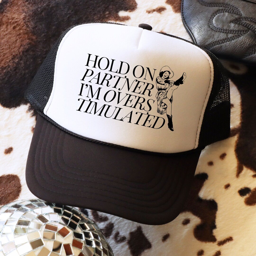 Hold on Im Overstimulated Trucker Hat Cowgirl Hat Western Unhinged ...