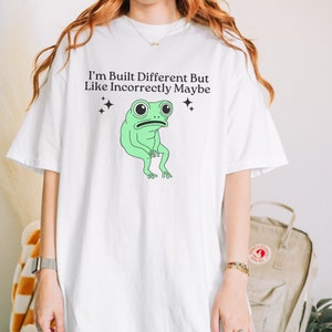 I'm Built Different but Like Incorrectly Shirt Frog Unhinged Tshirt ...