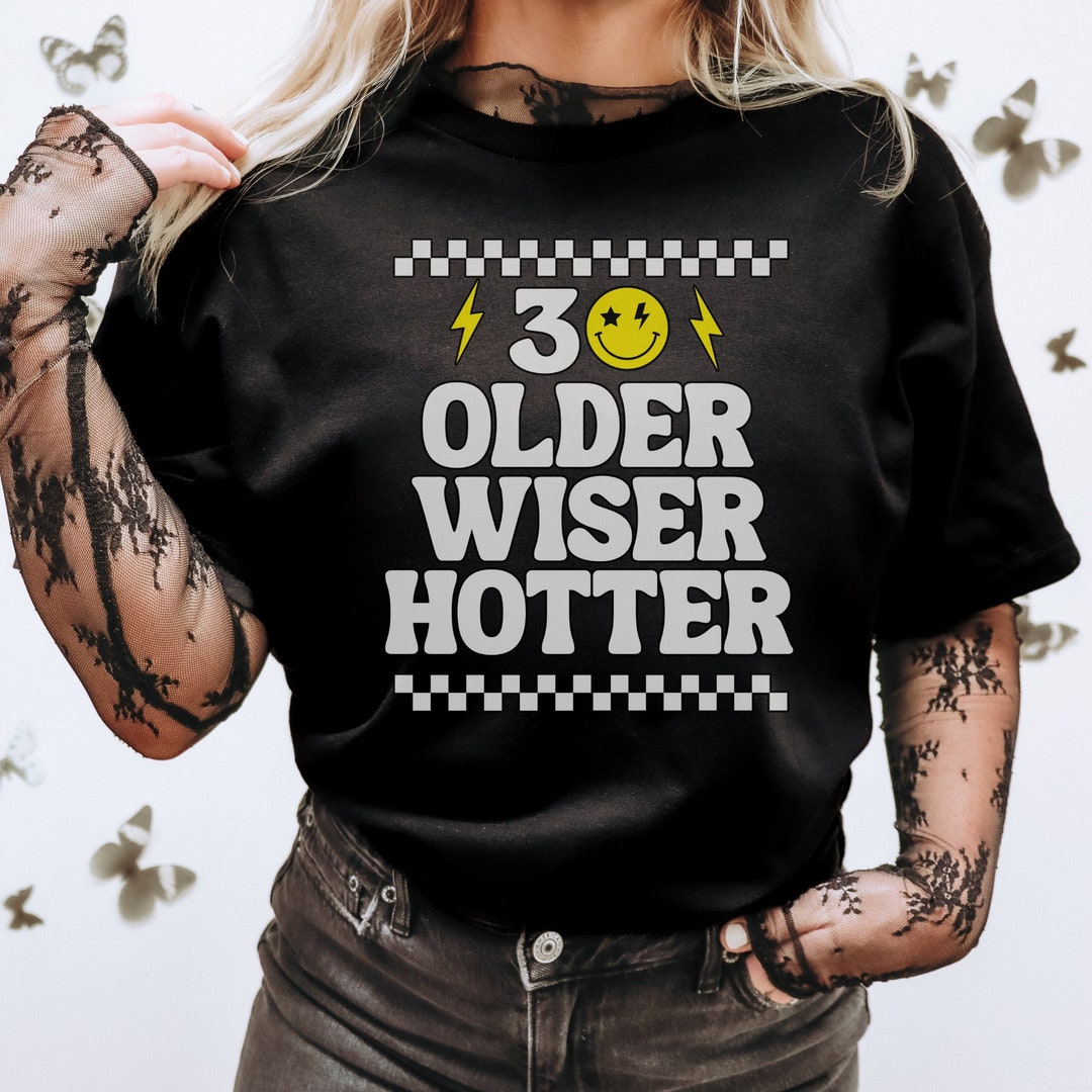 30 Older Wiser Hotter Dirty Thirty Death to My 20s Death to My Twenties ...