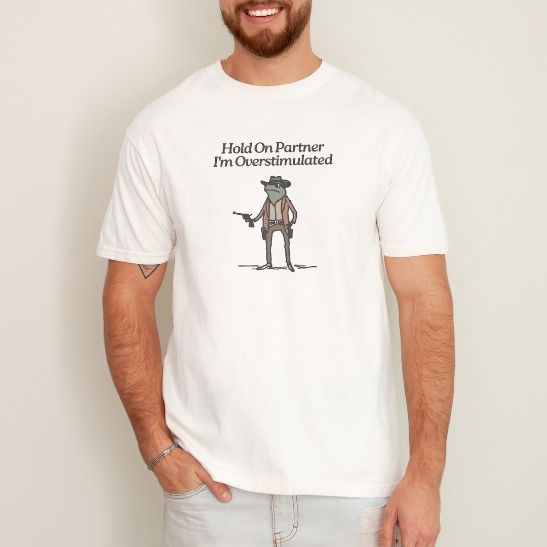Hold on Partner Im Overstimulated Shirt Men Cowboy Frog Shirt Unhinged ...