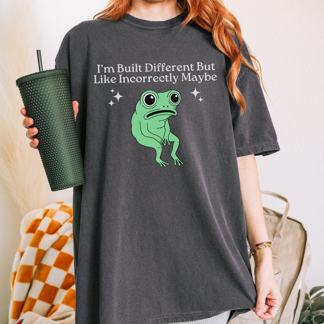 I'm Built Different but Like Incorrectly Shirt Frog Unhinged Tshirt ...