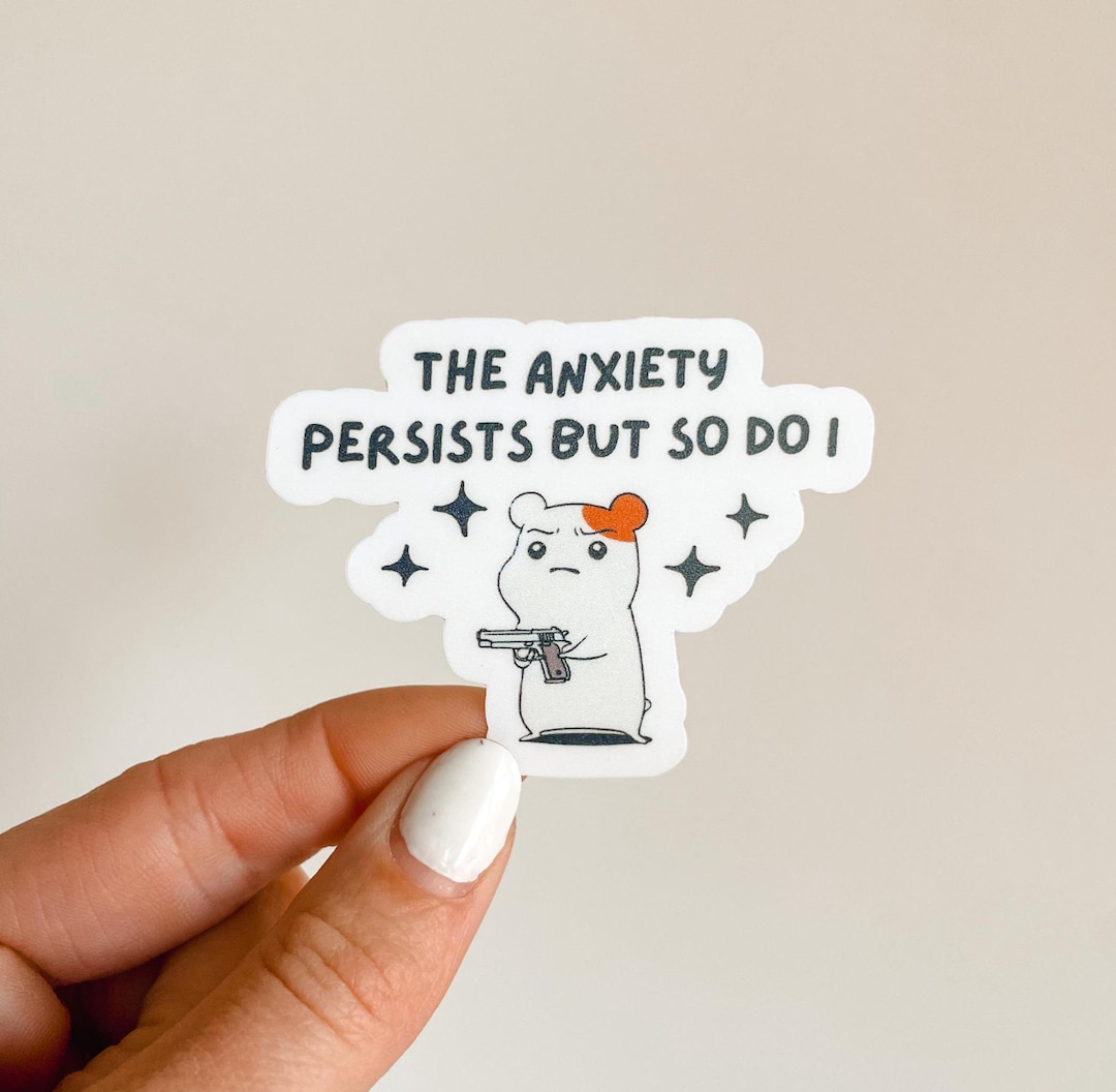 The Anxiety Persists but so Do I Sticker Funny Hamster Sticker Unhinged ...