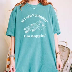 If I Aint Nappin Im Yappin Yapper Shirt Weird Stuff Stupid Funny ...
