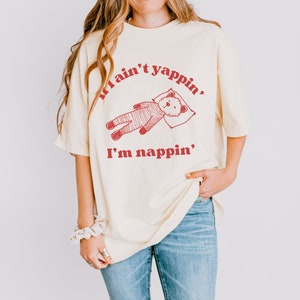 If I Aint Nappin Im Yappin Yapper Shirt Weird Stuff Stupid Funny ...