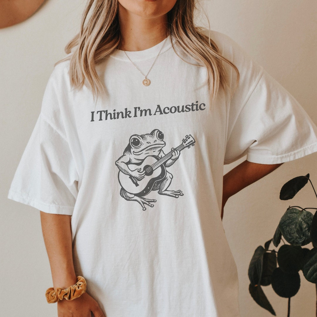 I Think I'm Acoustic Frog Shirt Unhinged Tshirt Autism Gen Z Meme ...