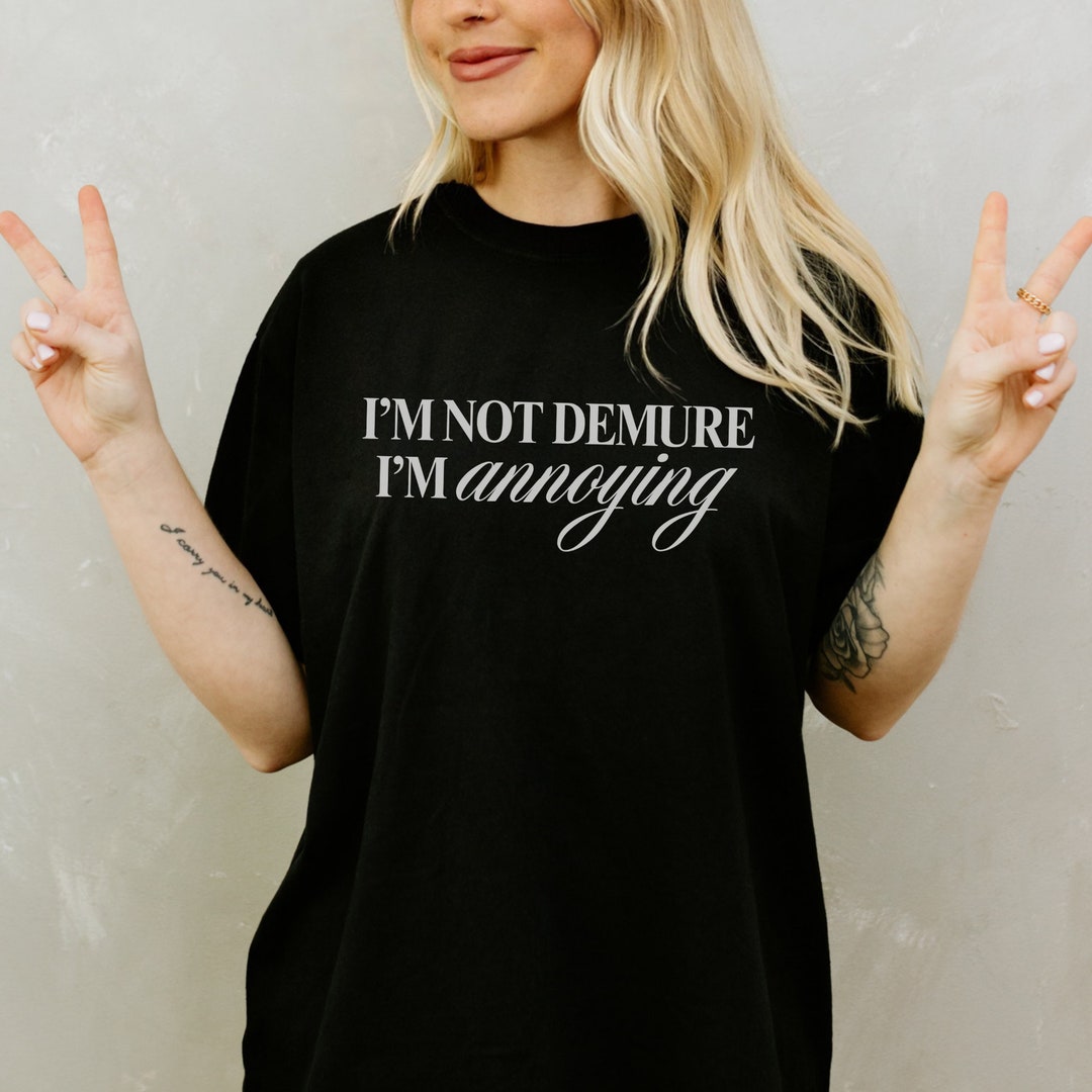 I'm Not Demure I'm Annoying Shirt Very Mindful Very Cutesy Coquette ...