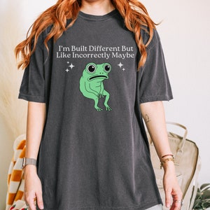 I'm Built Different but Like Incorrectly Shirt Frog Unhinged Tshirt ...