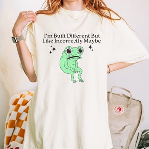 I'm Built Different but Like Incorrectly Shirt Frog Unhinged Tshirt ...