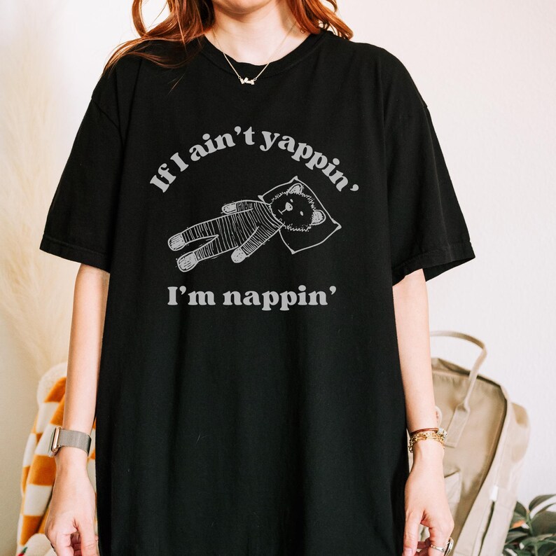 If I Aint Nappin Im Yappin Yapper Shirt Weird Stuff Stupid Funny ...