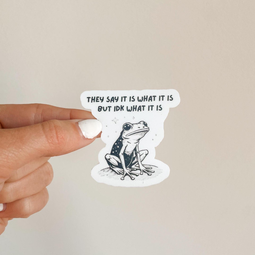 It is What It is and IDK What It is Sticker Funny Frog Sticker Unhinged ...