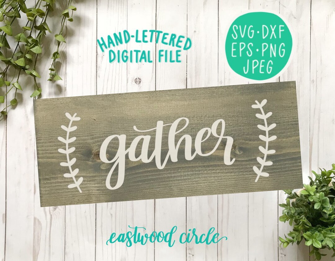 Gather Svg, Sign Svg, Farmhouse Svg, Farmhouse Sign Svg, Hand Lettered ...