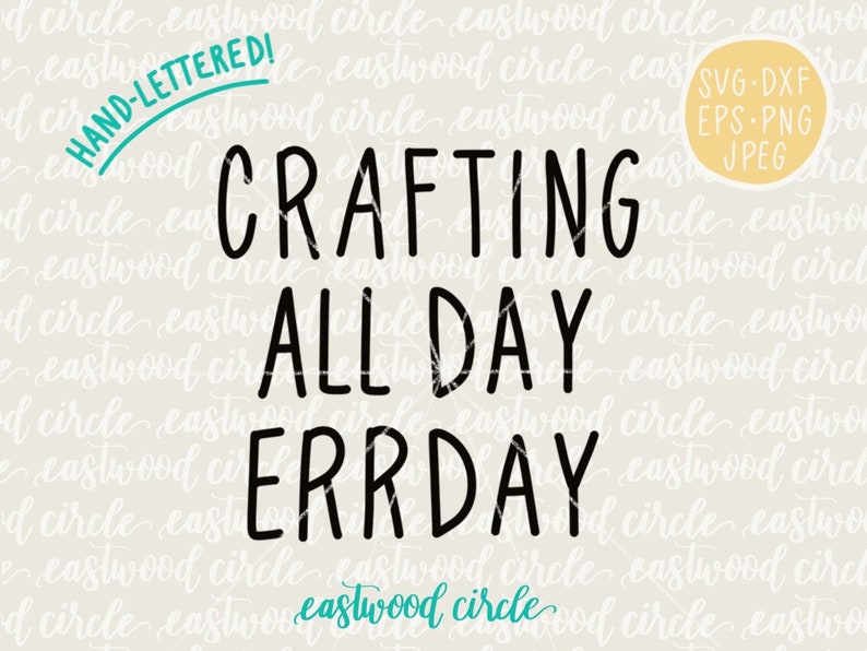 Crafting All Day Errday Svg, Crafting Svg, Crafting Shirt Svg, Hand ...