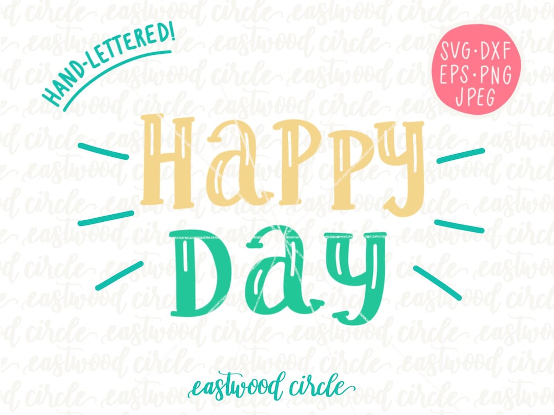 Happy Day Svg, Happy Day Cut File, Hand Lettered Svg, Handlettered Svg ...