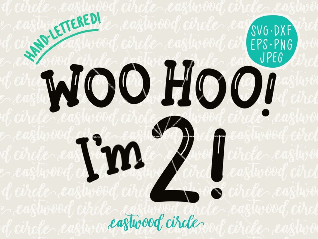 Woo Hoo I'm Two Svg, 2nd Birthday Svg, Second Birthday Svg, I'm 2 Svg ...