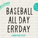 Baseball Svg, Baseball All Day Errday Svg, Baseball All Day Every Day ...