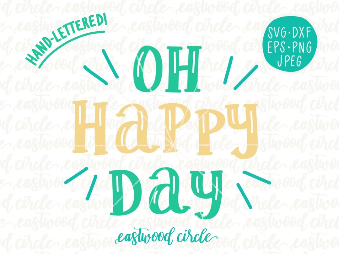 Oh Happy Day Svg, Happy Day Svg, Hand Lettered Svg, Handlettered Svg ...
