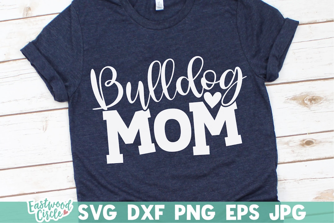Bulldog Mom Svg, Bulldogs Svg, Bulldogs Svg Files, Bulldogs School Svg ...