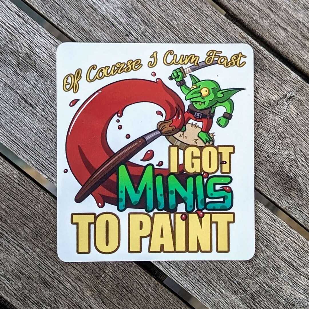 Of Course I Cum Fast, I Got Minis to Paint Transparent Vinyl Sticker 3. ...