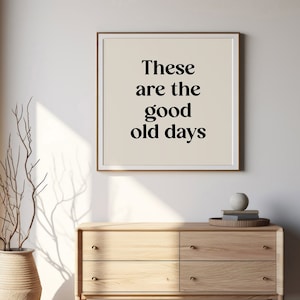 These Are the Good Old Days Print,printable Wall Art,living Room Wall ...