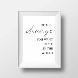 Be the Change You Want to See in the World,quote Prints,printable ...