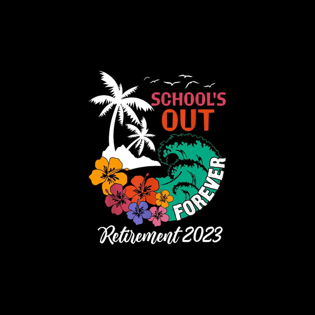 Schools Out Forever Retirement 2023 Retired Teacher Hawaii - Etsy