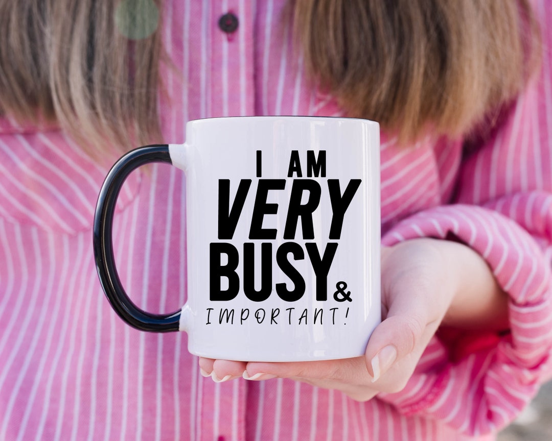 I Am Very Busy and Important, Funny Office Mug, Office Humour Gift for ...