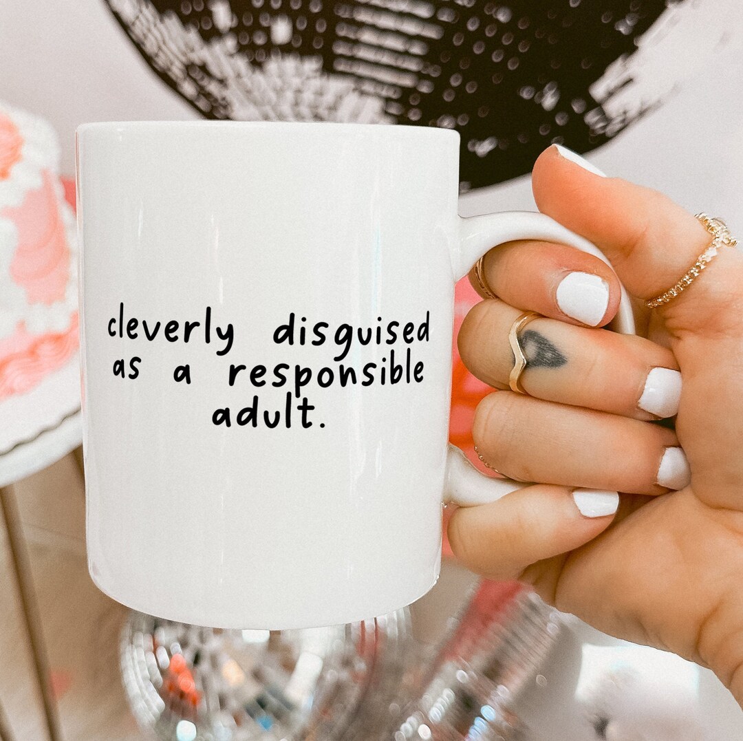 Cleverly Disguised as a Responsible Adult, Funny Adult Mug, Sarcastic ...