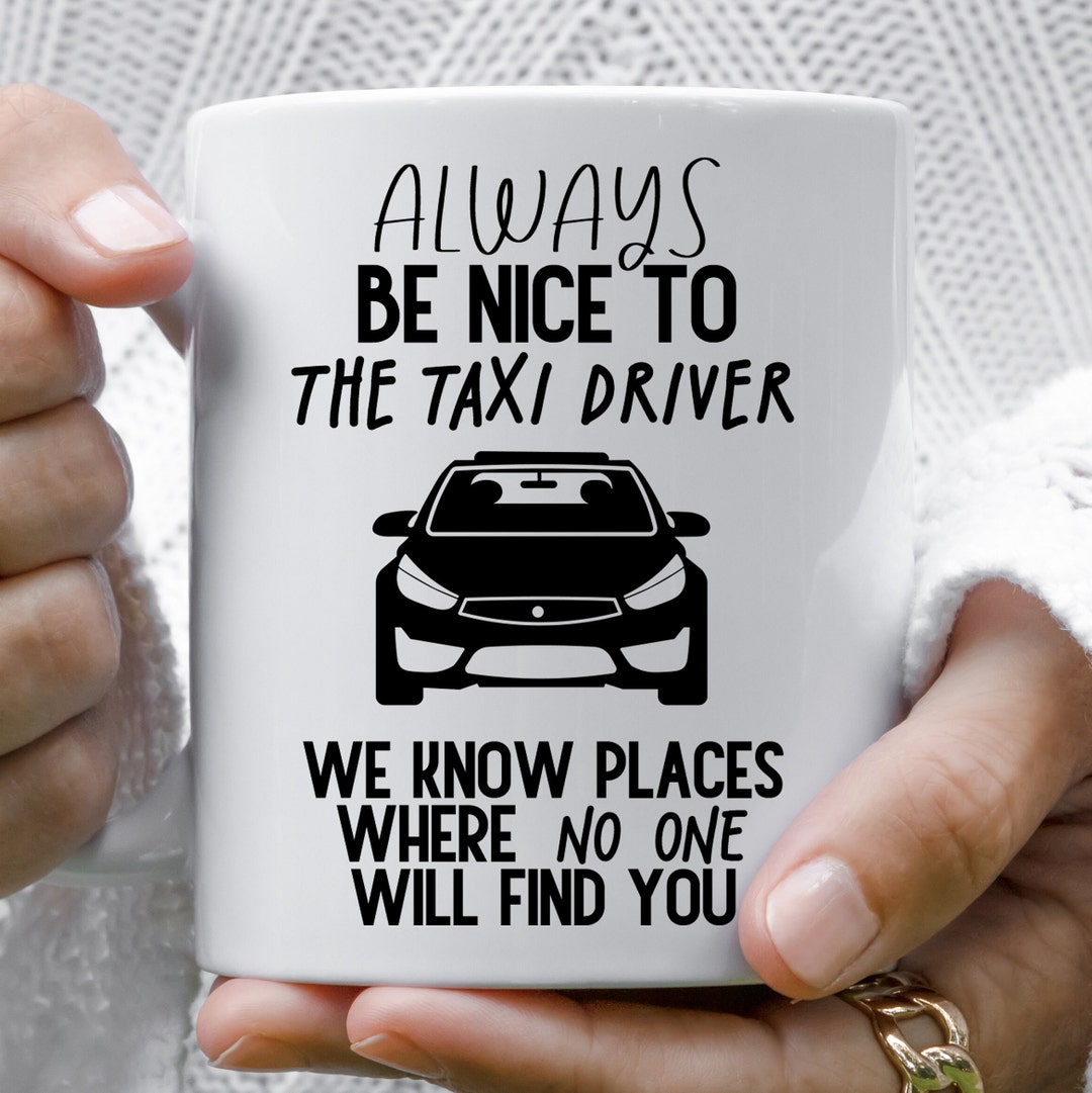 Always Be Nice to the Taxi Driver, Cab Driver Mug, Taxi Driver Gifts ...